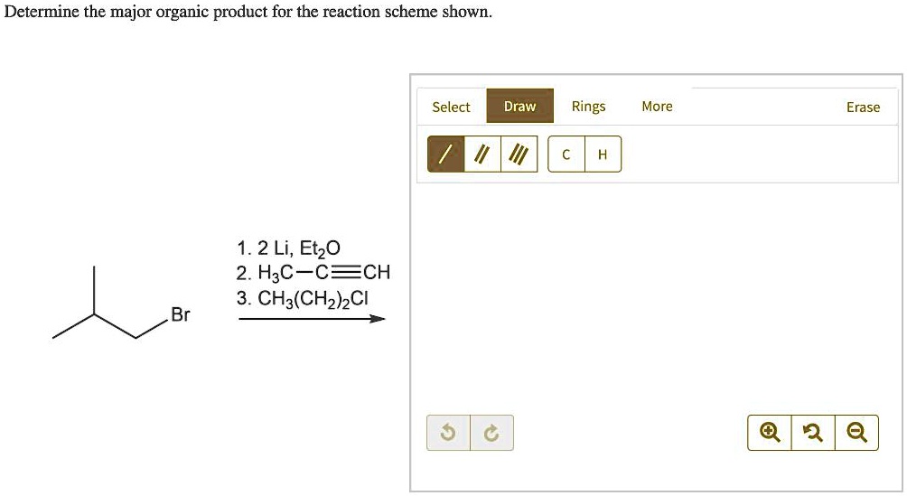 SOLVED: Determine the major organic product for the reaction scheme shown. Select Draw Rings ...