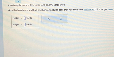 SOLVED: A rectangular park is 125 yards long and 90 yards wide. Glve ...