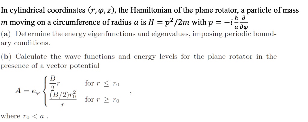 In cylindrical coordinates (r, ?, z), the Hamiltonian of the plane ...