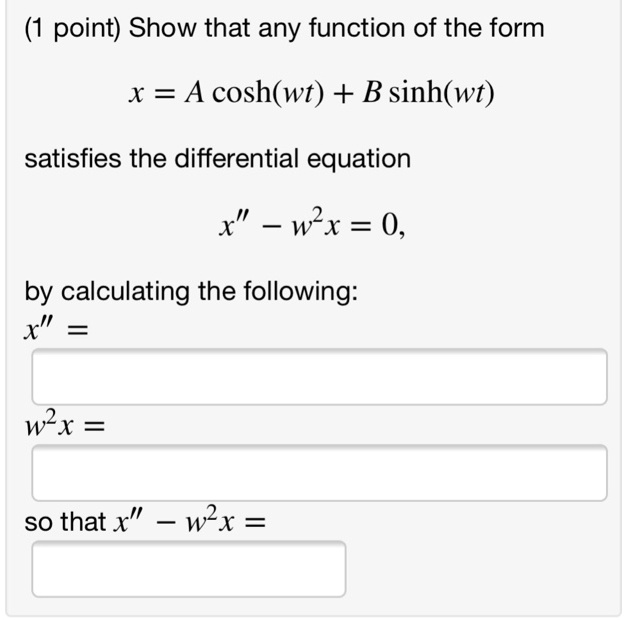 (1 point) Show that any function of the form x = A cosh(wt) + B sinh(wt ...
