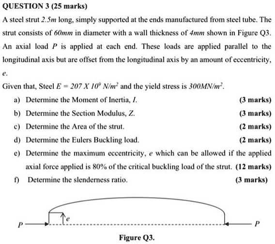 SOLVED: QUESTION 3 (25 marks) A steel strut 2.5m long, simply supported ...