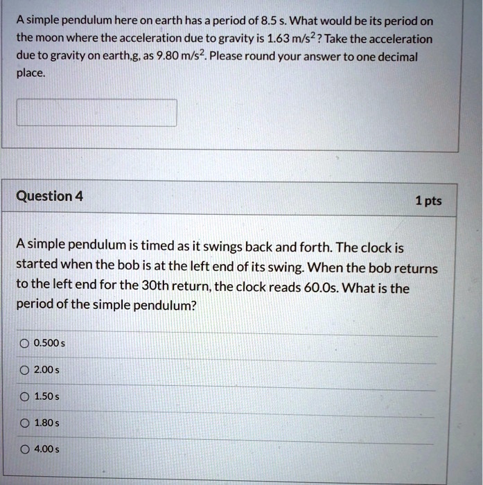 SOLVED: A simple pendulum here on earth has period of 8.5 s. What would ...