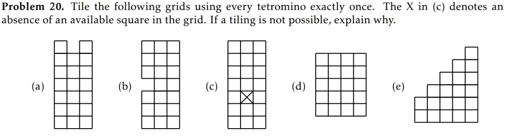 SOLVED: Problem 20. Tile the following grids using every tetromino ...