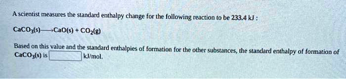 SOLVED: A scientist measures the standard enthalpy change for the ...