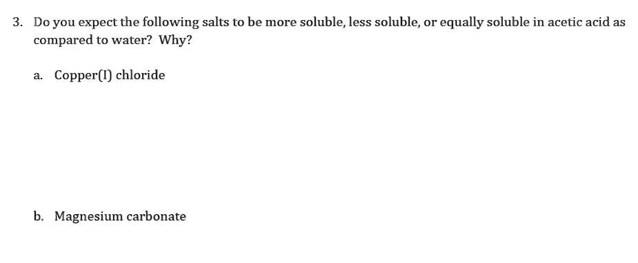 SOLVED: Do you expect the following salts to be more soluble, less ...