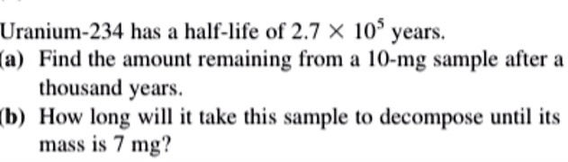SOLVED: Uranium-234 has a half-life 0f 2.7 X 10' years. a) Find the ...