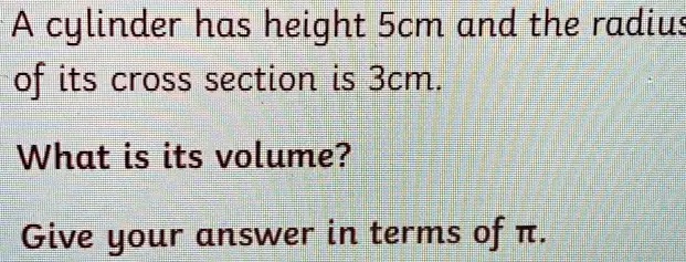 SOLVED: A cylinder has height Scm and the radius of its cross section ...