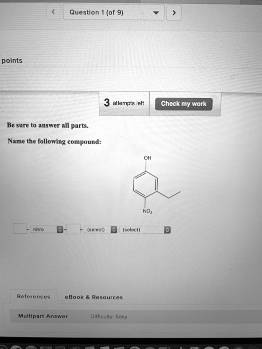 SOLVED:Question (of 9) points altempts left Check my work Be sure to answer all parts: Name the ...