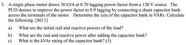 SOLVED: A single-phase motor draws 30 kVA at a 0.70 lagging power factor from a 120 V source ...