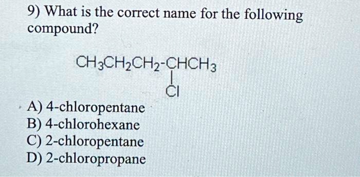 Solved What Is The Correct Name For The Following Compound Ch3ch2ch2chch3 Cl A 4