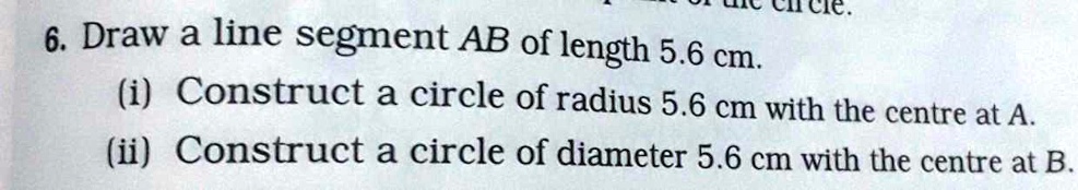 SOLVED: Draw a line segment AB of length 5.6 cm. a= Construct a circle ...