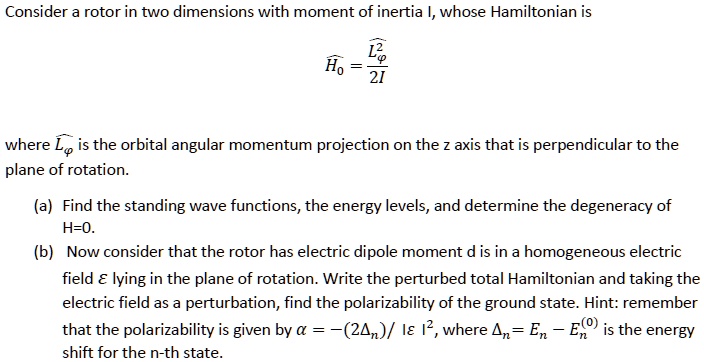 SOLVED: Consider a rotor in two dimensions with moment of inertia I, whose Hamiltonian is H = L ...