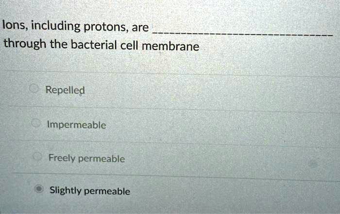 SOLVED: lons, including protons, are through the bacterial cell ...