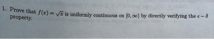 SOLVED: Prove that f(z) property Vz is uniformly continuous on [0,00) by directly verifying the € 6