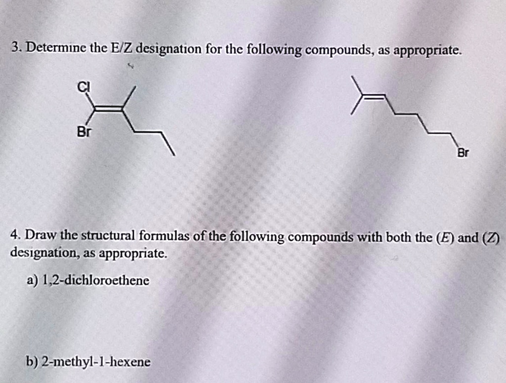 SOLVED: Determine the E/Z designation for the following compounds, as ...