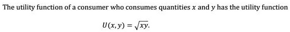 SOLVED: The utility function of a consumer who consumes quantities x and y is given by the ...
