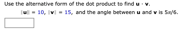 SOLVED: Use the alternative form of the dot product to find u Ilull 10 ...