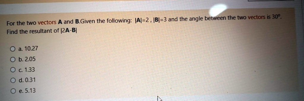 SOLVED: For the two vectors A and B.Given the following: IA/-2 , IB/-3 ...