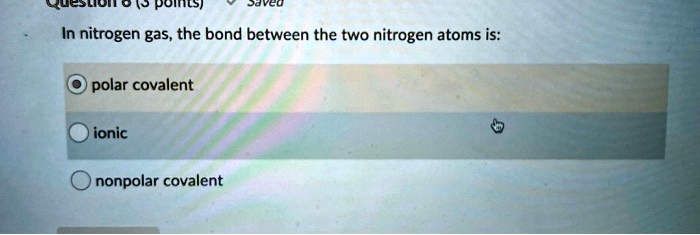 SOLVED:Lion 0(J Pointsi nitrogen gas, the bond between the two nitrogen ...