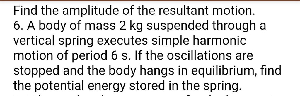 find the amplitude of the resultant motion 6 a body of mass 2 kg ...