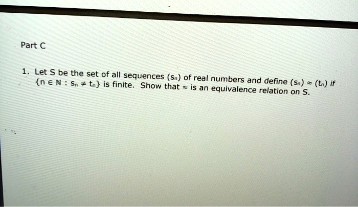 SOLVED: Part € Let be the set of all sequences n € N : Sn # t is finite (sn) of real numbers and ...