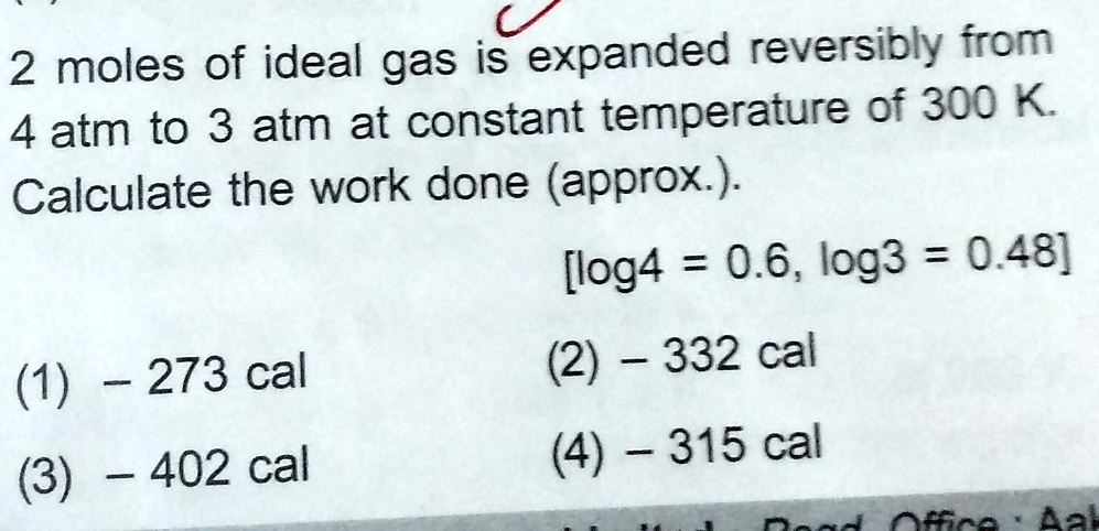 2 moles of ideal gas is expanded reversibly from 4 atm to 3 atm at ...
