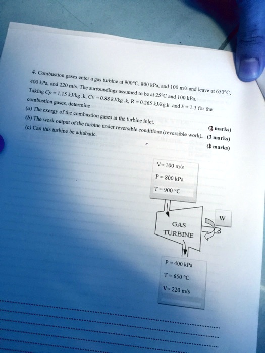 SOLVED: Help (c) 4. Combustion gases enter a gas turbine at 900C, 800 kPa, and 100 m/s and leave ...