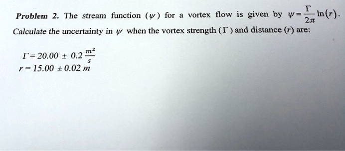 SOLVED: Problem 2. The stream function () for a vortex flow is given by = Iin(r) 27 Calculate ...