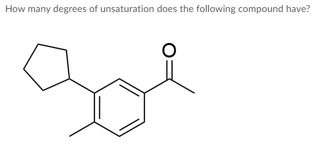 how many degrees of unsaturation does the following compound have 04782