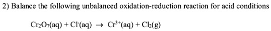 SOLVED: Balance the following unbalanced oxidation-reduction reaction ...