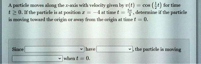 SOLVED: A particle moves along the x-axis with velocity given by v(t coS for time 2 0. Ifthe ...