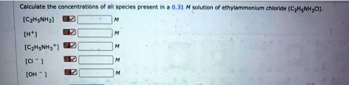 SOLVED: Calculate the concentrations of all species present in a 0.31 M ...