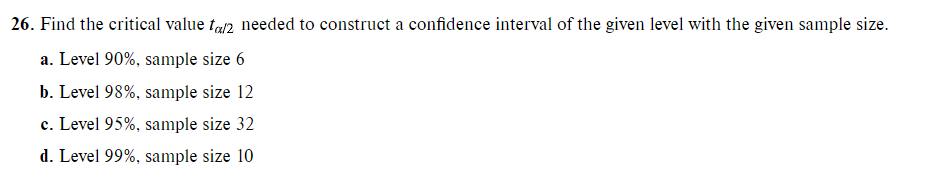 26. Find the critical value tα / 2 needed to construct a confidence interval of the given level ...