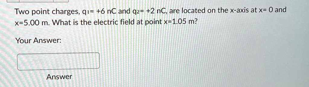 Two point charges, q1= +6 nC and q2= +2 nC, are located on the x-axis at x= 0 and x=5.00 m. What ...