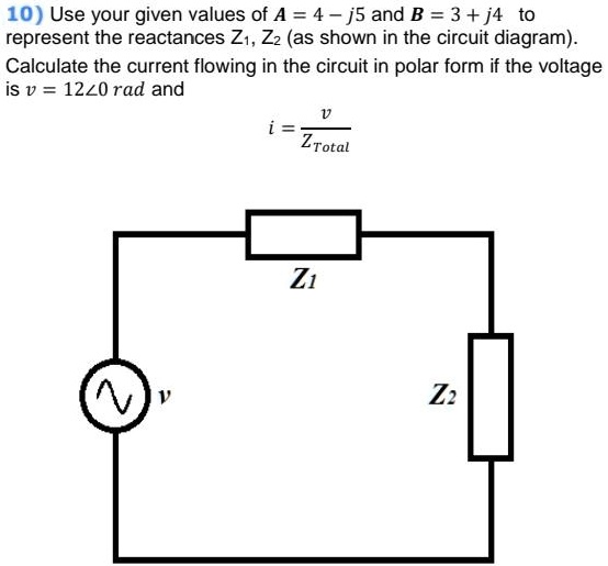 10 use your given values of a 4 j5 and b 3 j4 represent the reactances ...