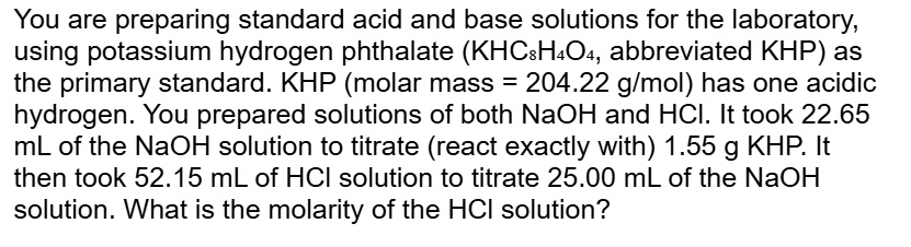 You are preparing standard acid and base solutions for the...