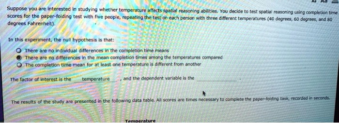 Suppose you are interested in studying whether temperature affects ...