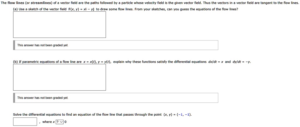 SOLVED: The flow lines (or streamlines) of a vector field are the paths followed by particles ...