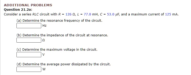 SOLVED: ADDITIONAL PROBLEMS Question 21.2a: Consider series RLC circuit with R 126 0, L 77.0 mH ...