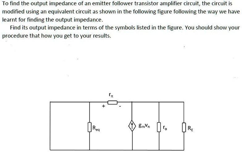 SOLVED: To find the output impedance of an emitter follower transistor amplifier circuit,the ...