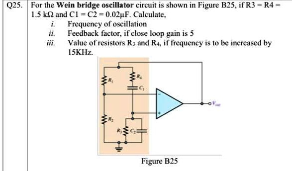 SOLVED: Q25. For the Wein bridge oscillator circuit shown in Figure B2S ...