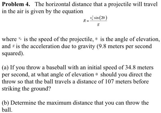 problem 4 the horizontal distance that a projectile will travel in the air is given by the ...