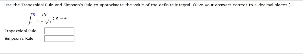 SOLVED: Use the Trapezoidal Rule and Simpson's Rule to approximate the value of the definite ...