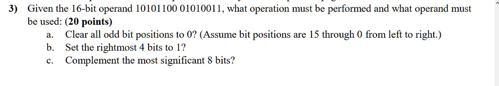 3) Given the 16-bit operand 1010110001010011, what operation must be performed and what operand ...