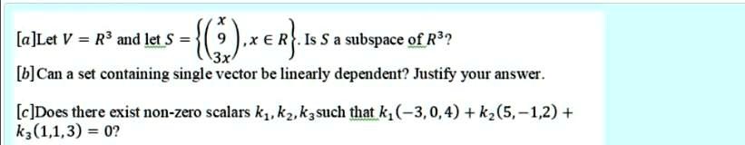 SOLVED:[aJLet V = R3 and let $ = e R} Is $ a subspace of RI? [b]Can a set containing single ...