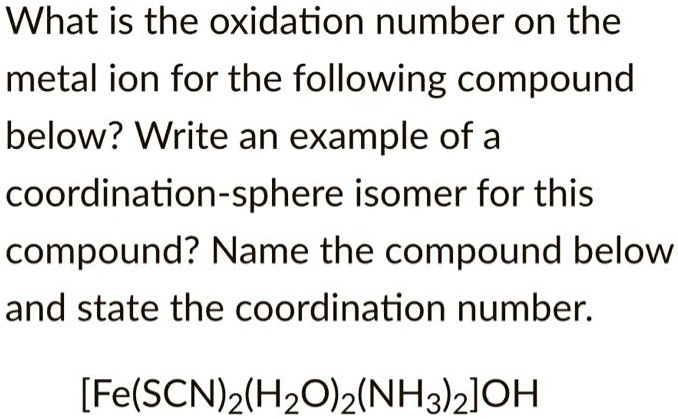SOLVED:What is the oxidation number on the metal ion for the following ...