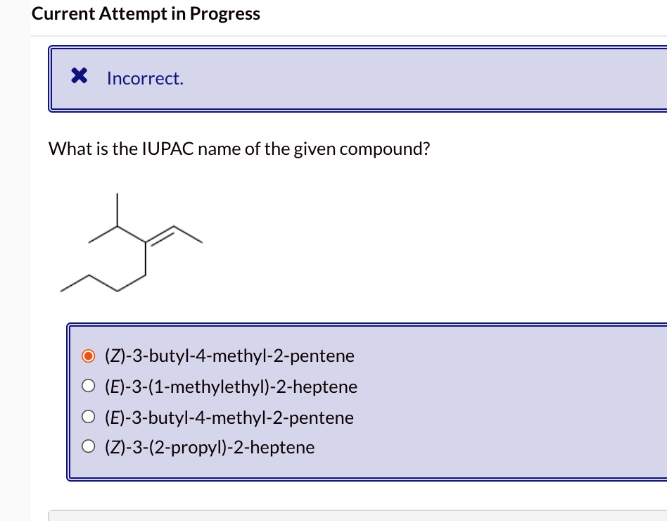 current attempt in progress incorrect what is the iupac name of the given compound z 3 butyl 4 ...
