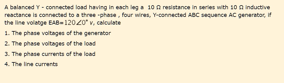 SOLVED: A balanced Y-connected load having in each leg a 10 Î© resistance in series with 10 Î ...