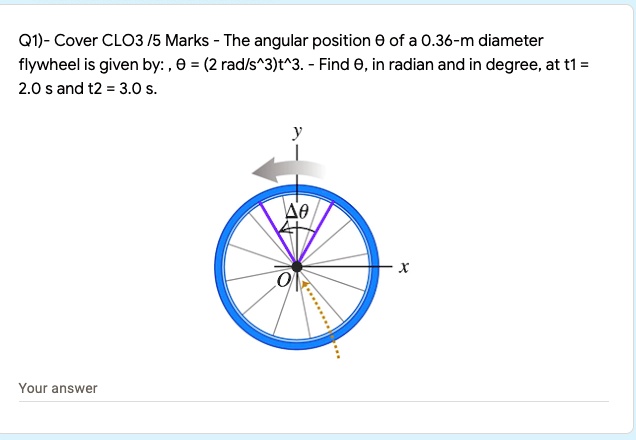 SOLVED: Q1)- Cover CLO3 /5 Marks The angular position 0 of a 0.36-m diameter flywheel is given ...