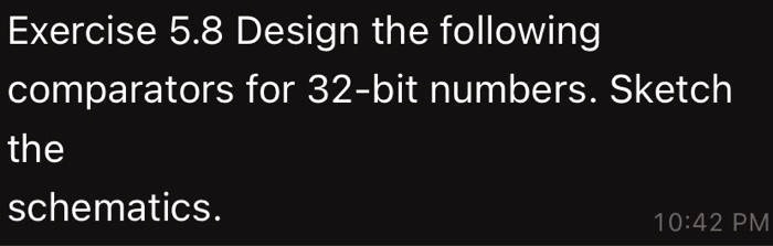 Exercise 5.8 Design the following comparators for 32-bit numbers ...